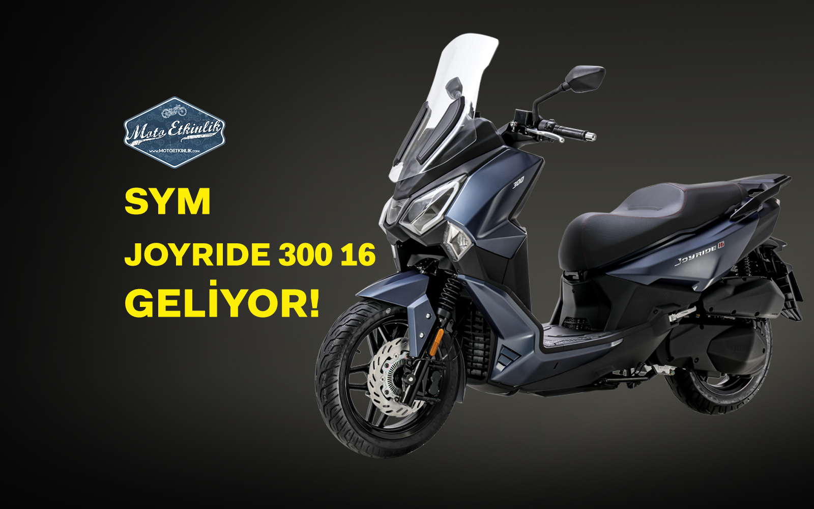 SYM Joyride 300 16 Geliyor! - Motoetkinlik
